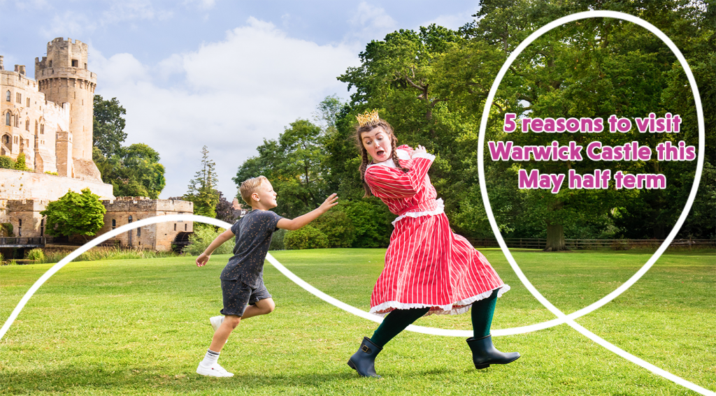 5 reasons to visit Warwick Castle this May half term - Picniq Blog