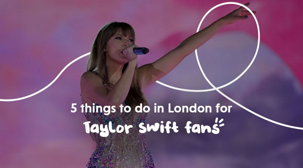 5 things to do in London for Taylor Swift fans! - Picniq Blog